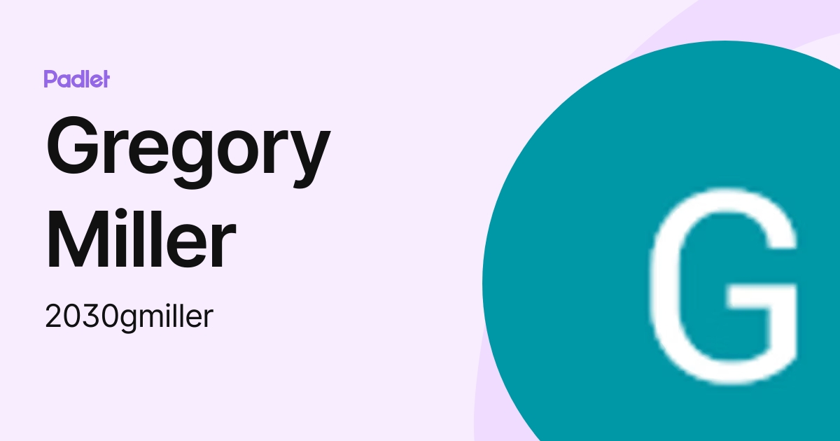 Gregory Miller (2030gmiller) profile | Padlet