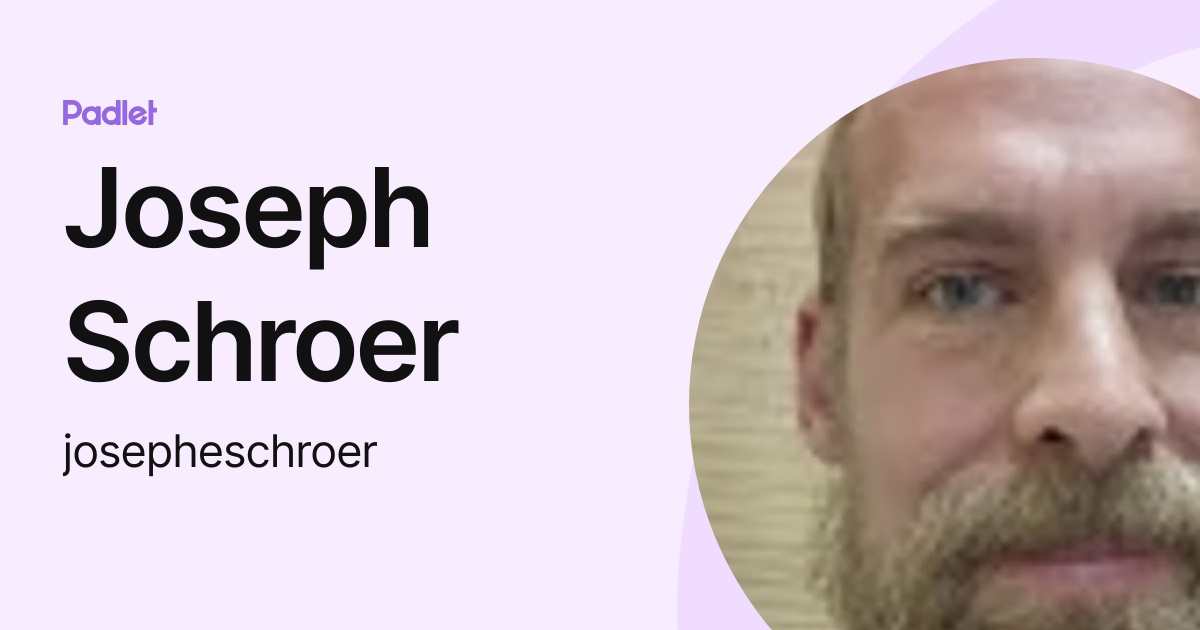 Joseph Schroer (josepheschroer) profile | Padlet