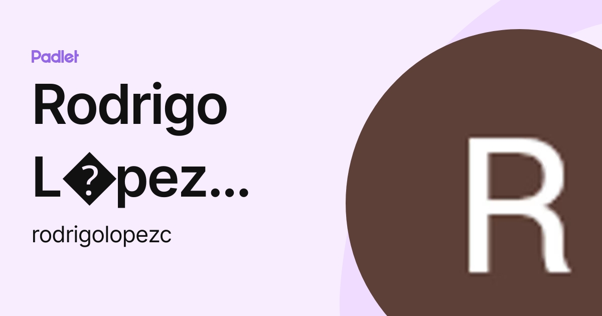 Rodrigo L pez Chapa (rodrigolopezc) profile | Padlet
