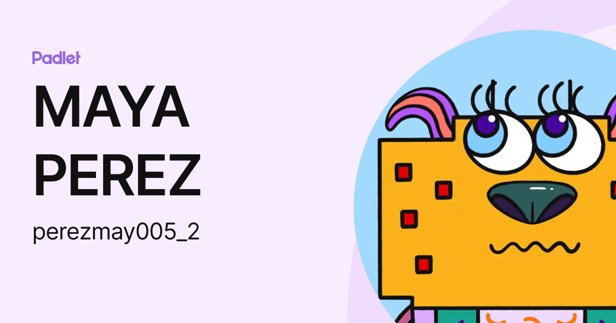 MAYA PEREZ (perezmay005_2) profile | Padlet