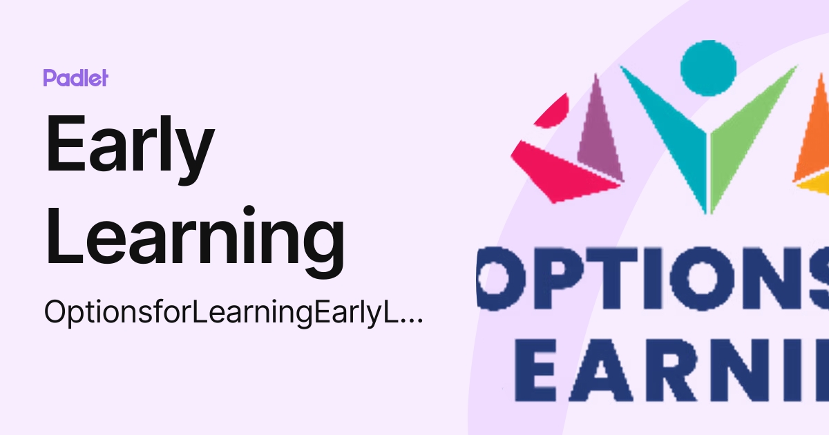 Early Learning (OptionsforLearningEarlyLearning) profile | Padlet