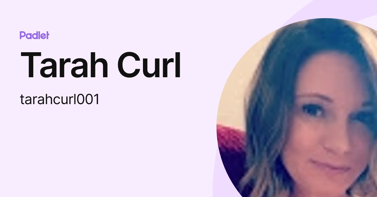 Tarah Curl (tarahcurl001) profile | Padlet