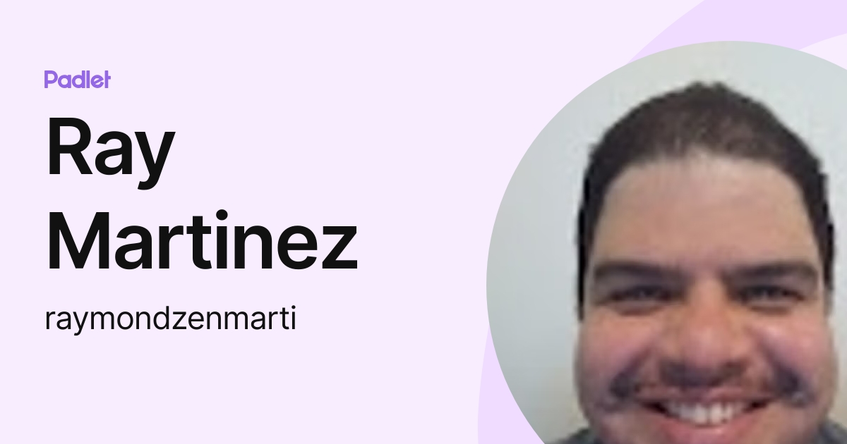 Ray Martinez (raymondzenmarti) profile | Padlet