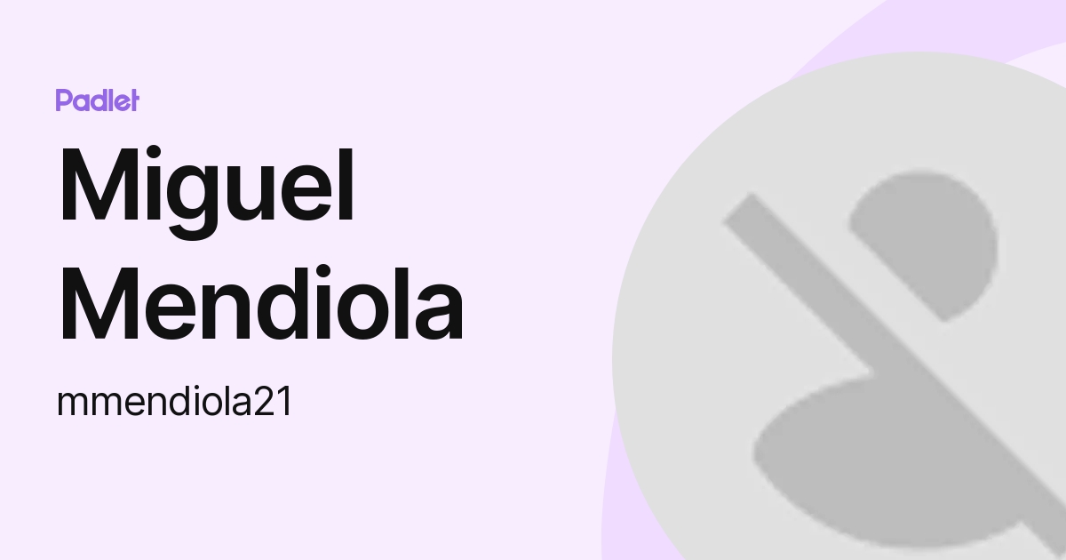 Miguel Mendiola (mmendiola21) profile | Padlet