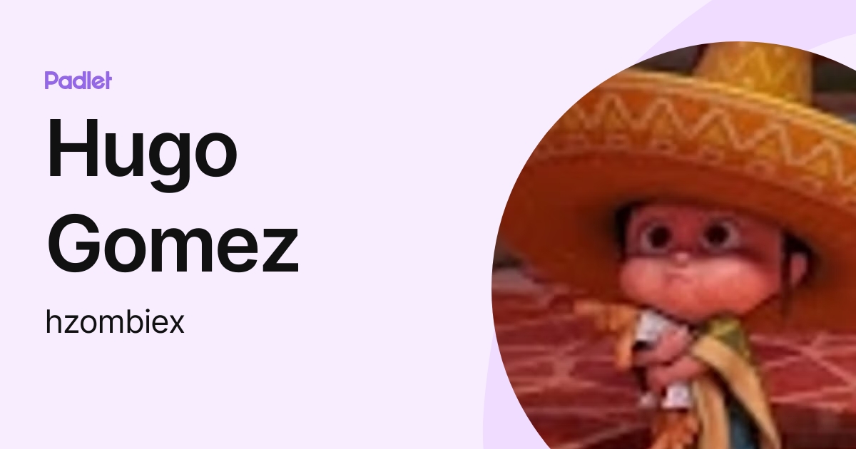 Hugo Gomez (hzombiex) profile | Padlet