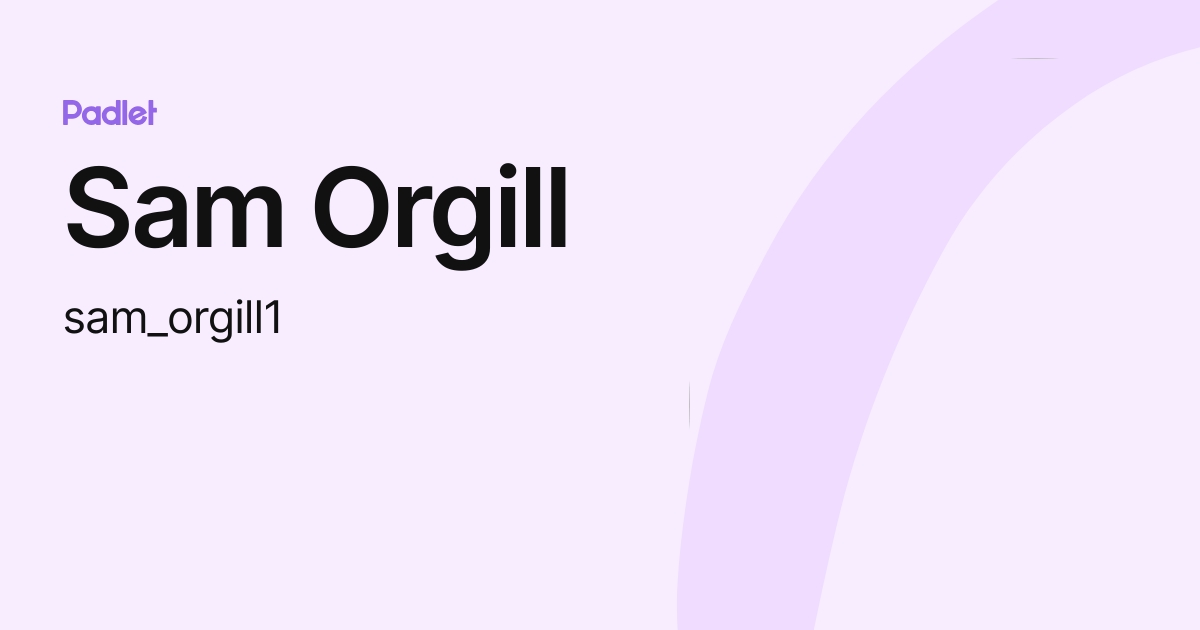 Sam Orgill (sam_orgill1) profile | Padlet