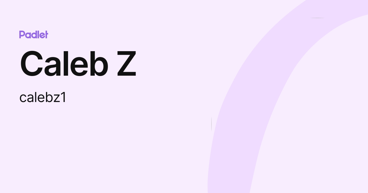 Caleb Z (calebz1) profile | Padlet