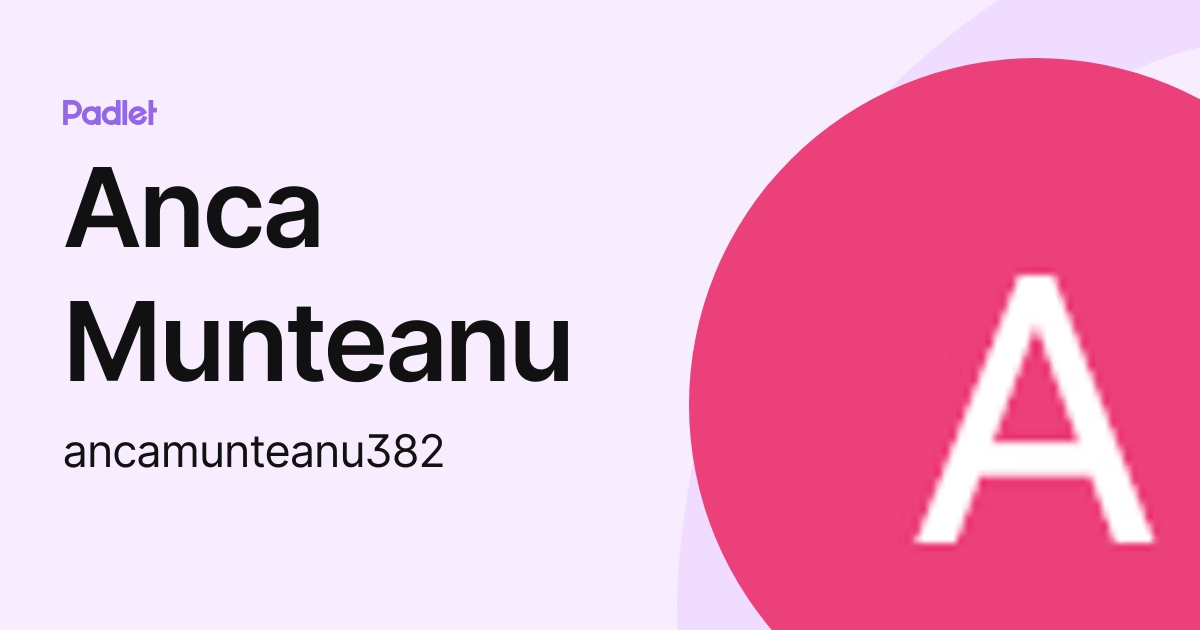 Anca Munteanu (ancamunteanu382) profile | Padlet
