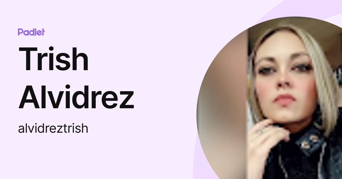 Trish Alvidrez (alvidreztrish) profile | Padlet