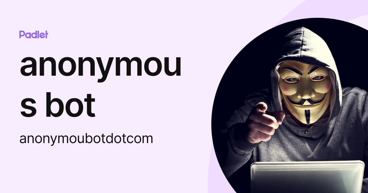 anonymous bot (anonymoubotdotcom) profile | Padlet