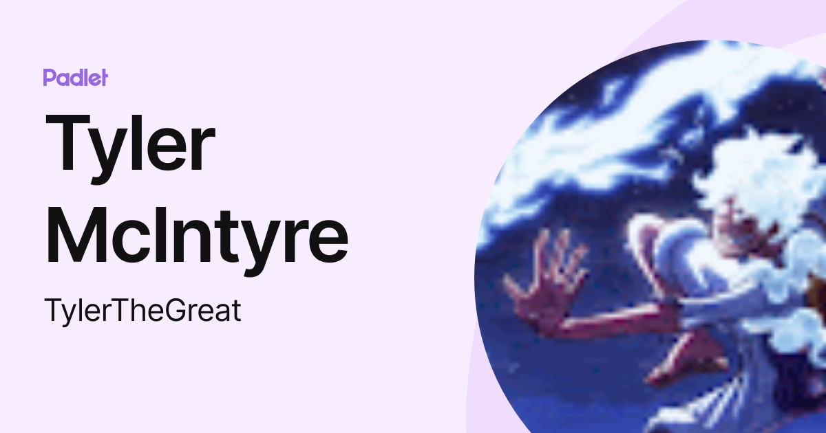 Tyler McIntyre (TylerTheGreat) profile | Padlet