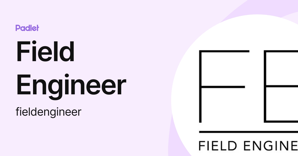 Field Engineer (fieldengineer) profile | Padlet