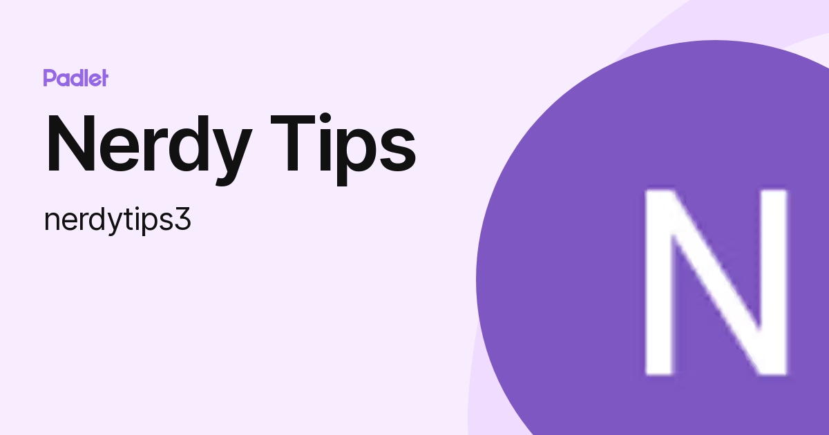 Nerdy Tips (nerdytips3) profile | Padlet