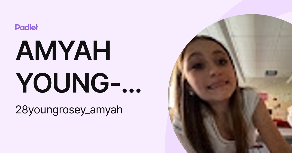 AMYAH YOUNG-ROSEY (28youngrosey_amyah) profile | Padlet