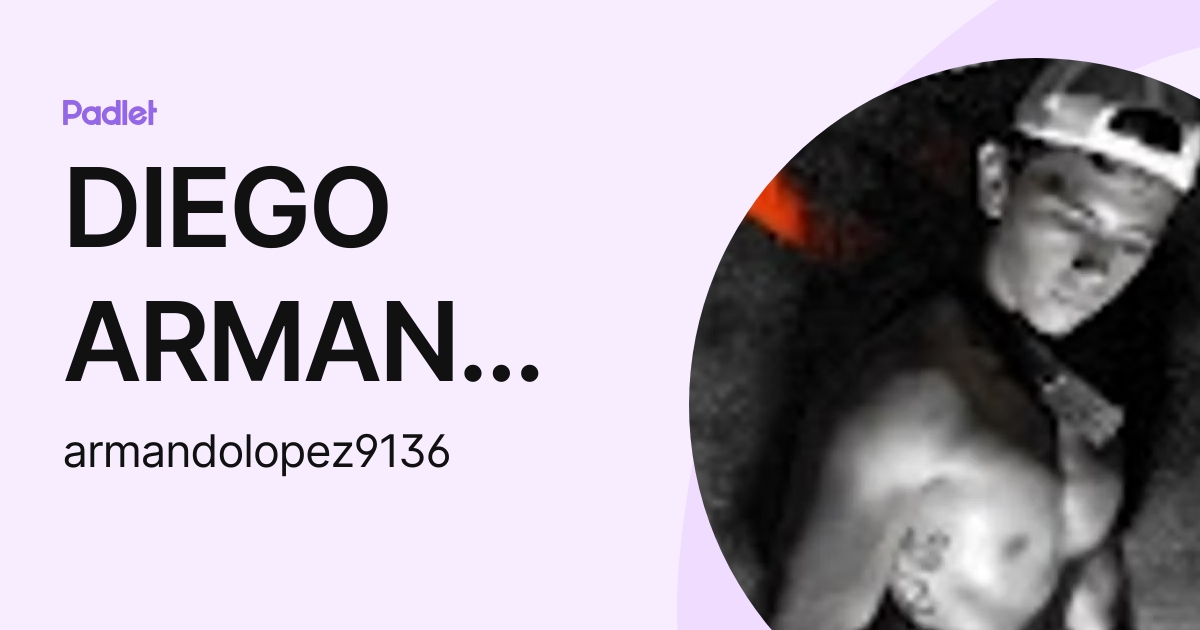 DIEGO ARMANDO LOPEZ CARMONA (armandolopez9136) profile | Padlet