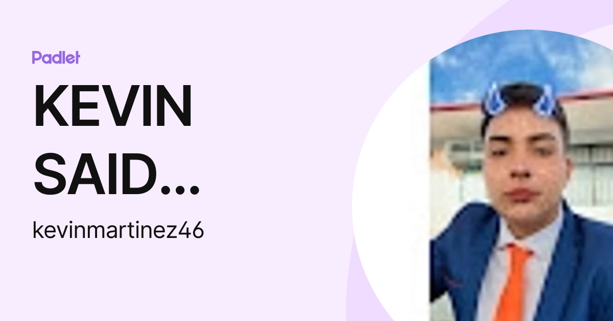 KEVIN SAID MARTINEZ LOPEZ (kevinmartinez46) profile | Padlet