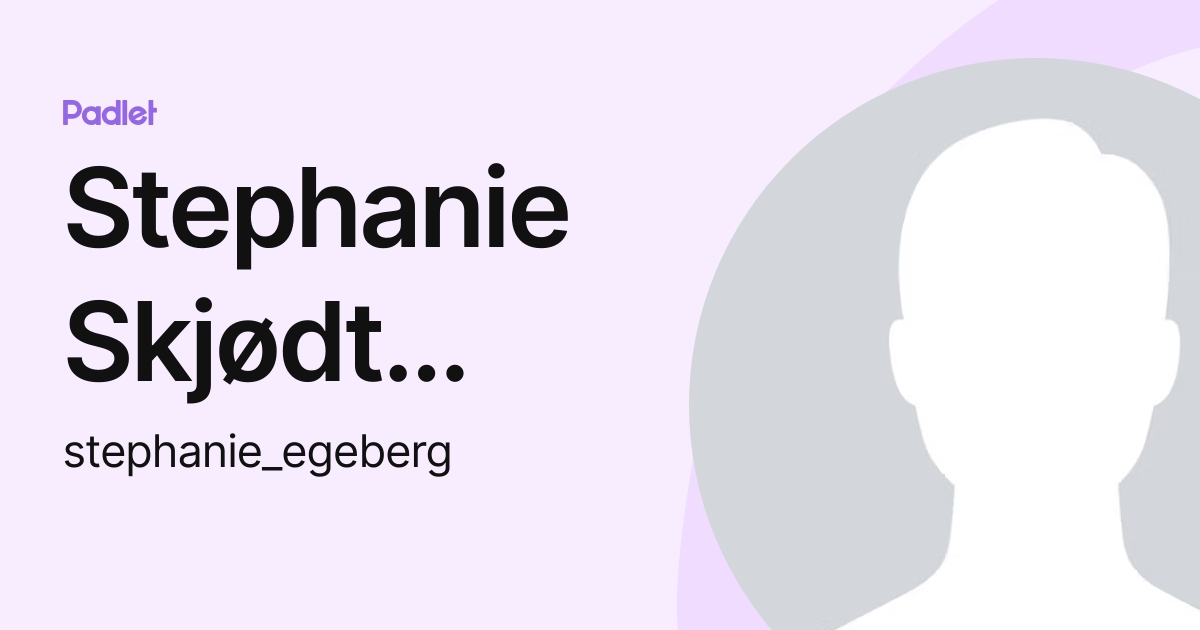 Stephanie Skjødt Egeberg (stephanie_egeberg) profile | Padlet