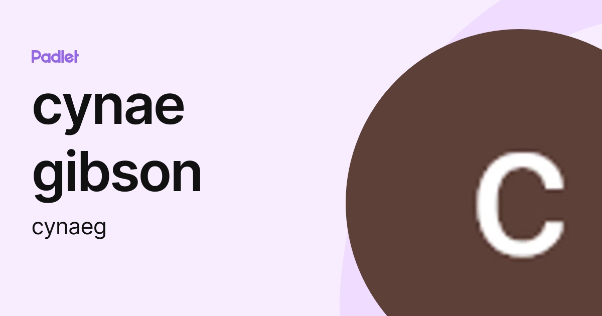 cynae gibson (cynaeg) profile | Padlet