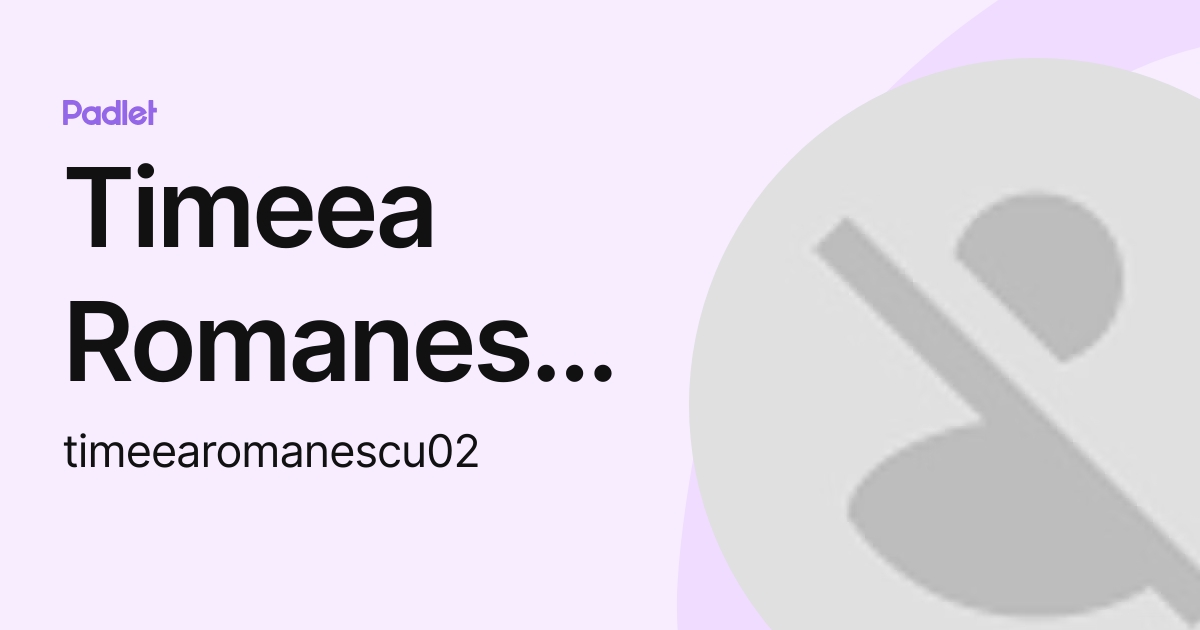 Timeea Romanescu (timeearomanescu02) profile | Padlet