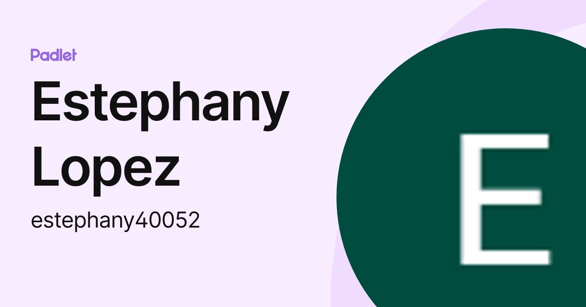 Estephany Lopez (estephany40052) profile | Padlet