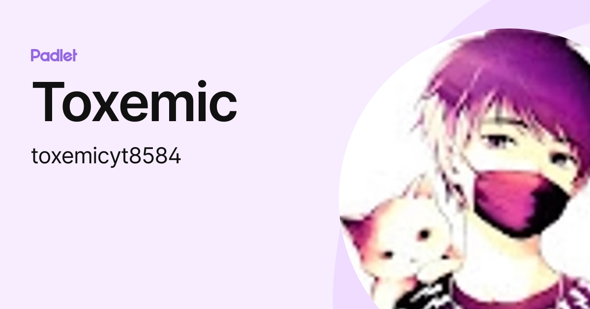 Toxemic (toxemicyt8584) profile | Padlet