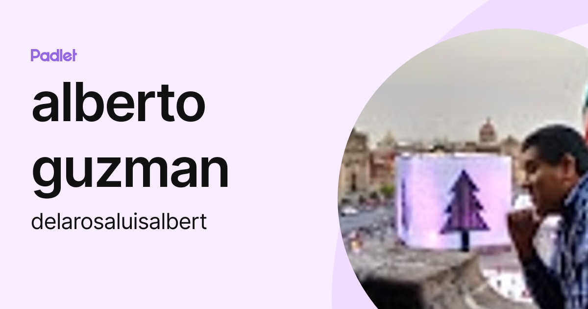 alberto guzman (delarosaluisalbert) profile | Padlet