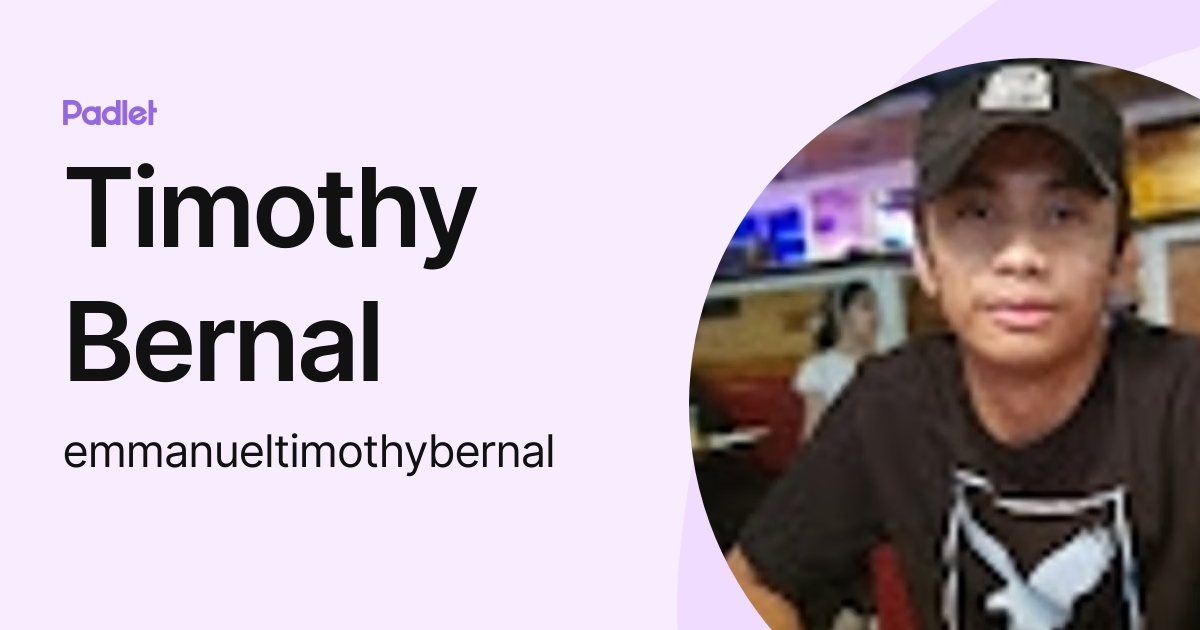 Timothy Bernal (emmanueltimothybernal) profile | Padlet