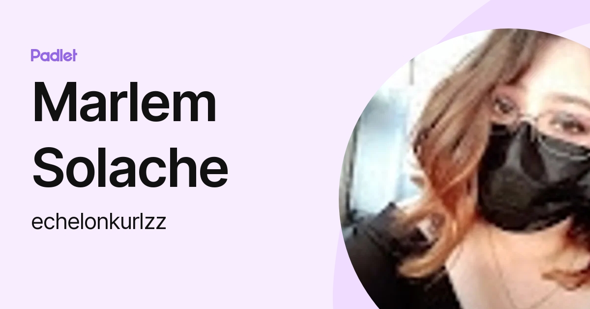 Marlem Solache (echelonkurlzz) profile | Padlet