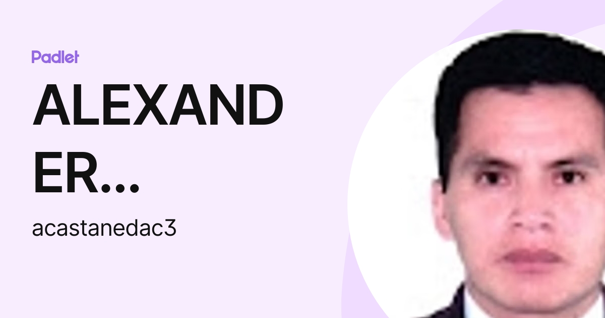 ALEXANDER CASTAÑEDA CHÁVEZ (acastanedac3) profile | Padlet
