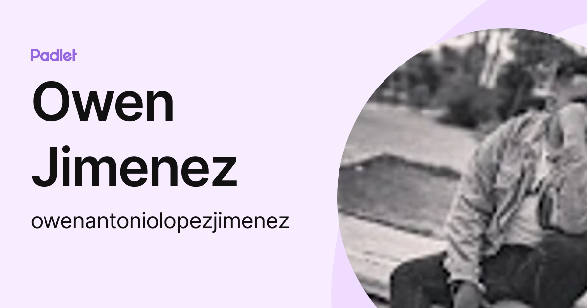 Owen Jimenez (owenantoniolopezjimenez) profile | Padlet