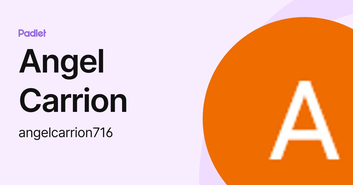 Angel Carrion (angelcarrion716) profile | Padlet