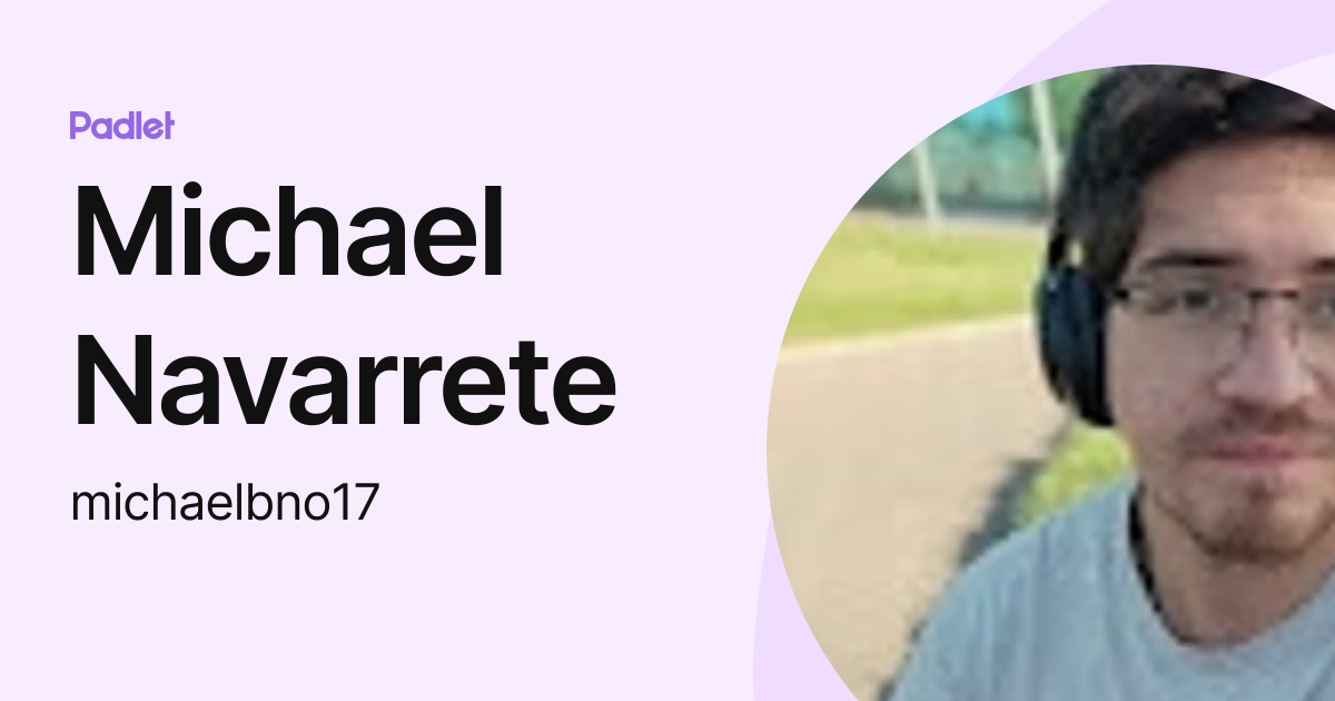 Michael Navarrete (michaelbno17) profile | Padlet