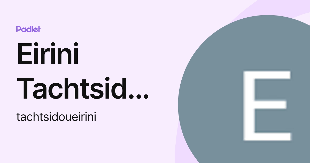 Eirini Tachtsidou (tachtsidoueirini) profile | Padlet