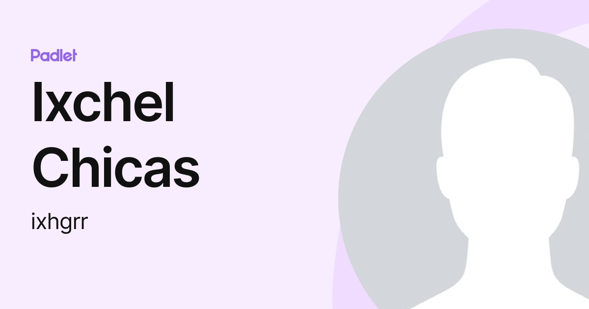 Ixchel Chicas (ixhgrr) profile | Padlet