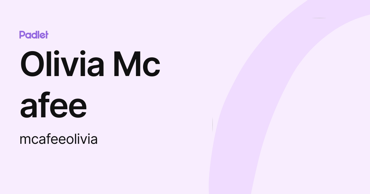 Olivia Mc afee (mcafeeolivia) profile | Padlet