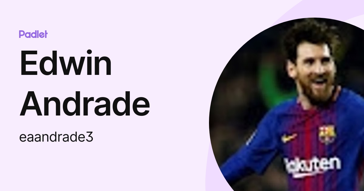 Edwin Andrade (eaandrade3) profile | Padlet