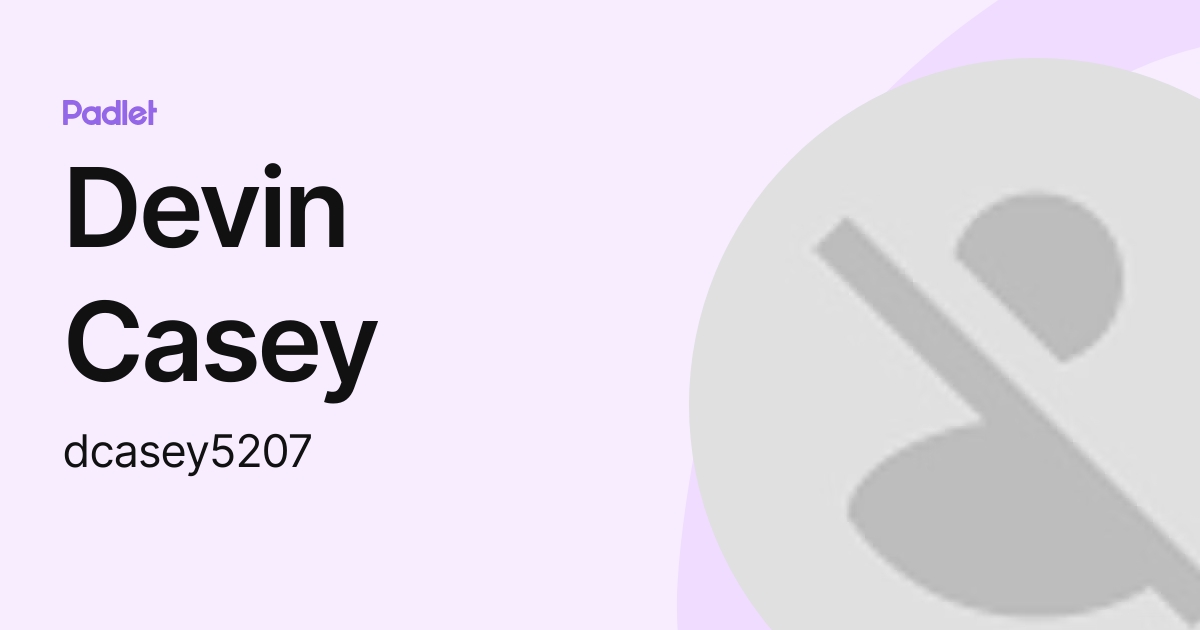 Devin Casey (dcasey5207) profile | Padlet