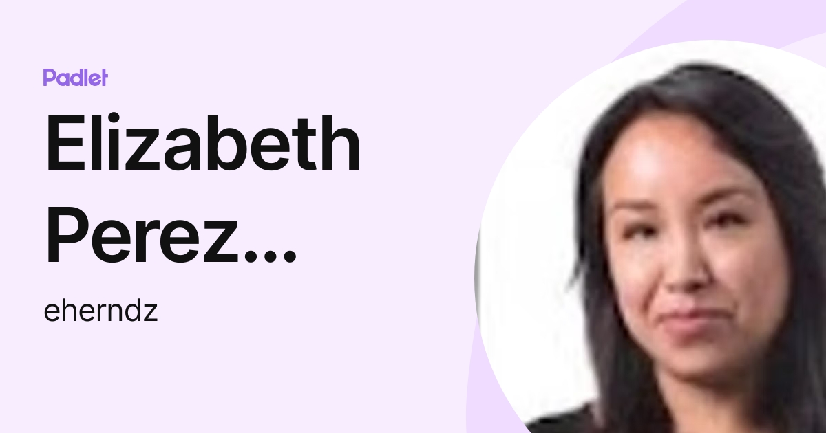 Elizabeth Perez Hernandez (eherndz) profile | Padlet