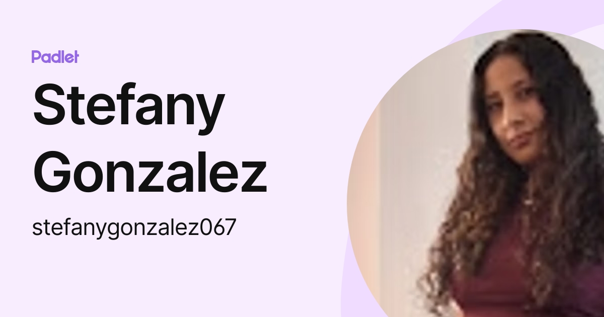 Stefany Gonzalez (stefanygonzalez067) profile | Padlet