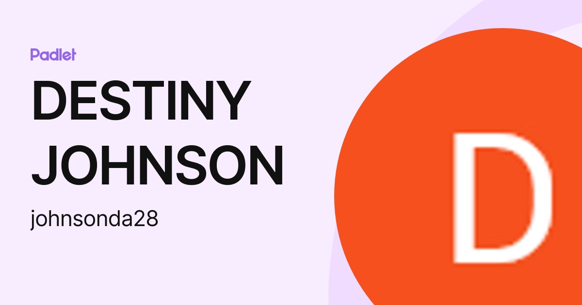 DESTINY JOHNSON (johnsonda28) profile | Padlet