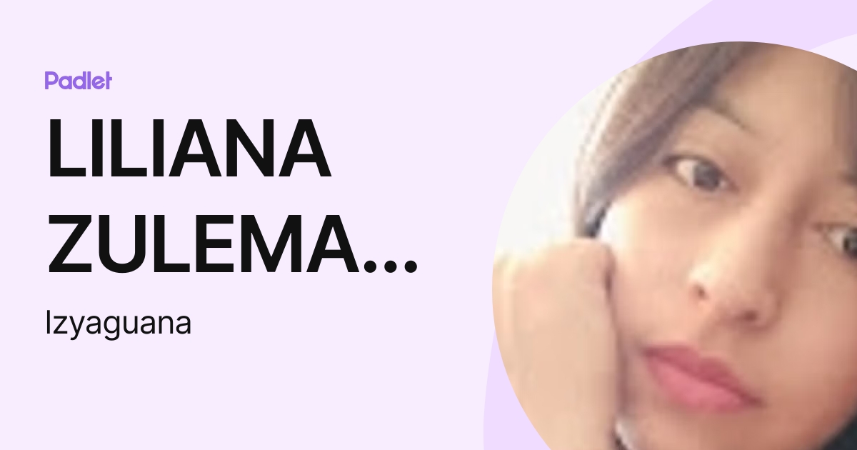 LILIANA ZULEMA YAGUANA YAGUANA (lzyaguana) profile | Padlet