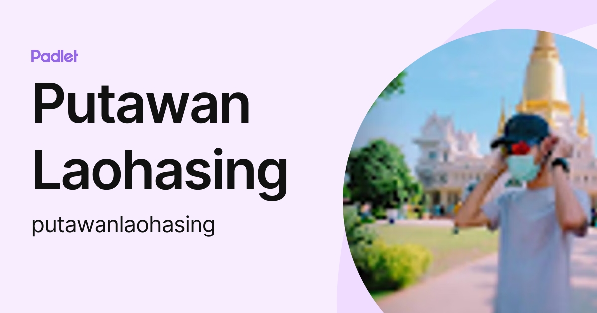Putawan Laohasing (putawanlaohasing) profile | Padlet