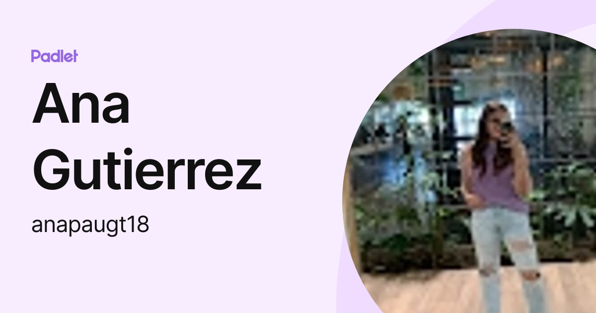 Ana Gutierrez (anapaugt18) profile | Padlet