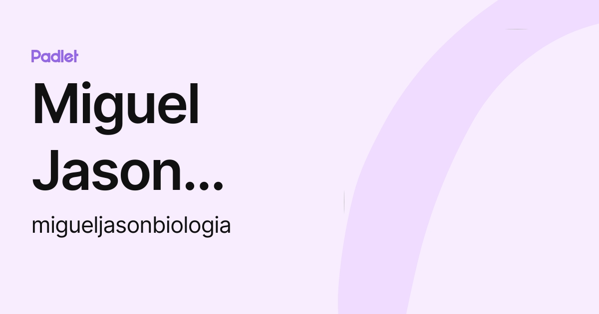 Miguel Jason Jorgito (migueljasonbiologia) profile | Padlet
