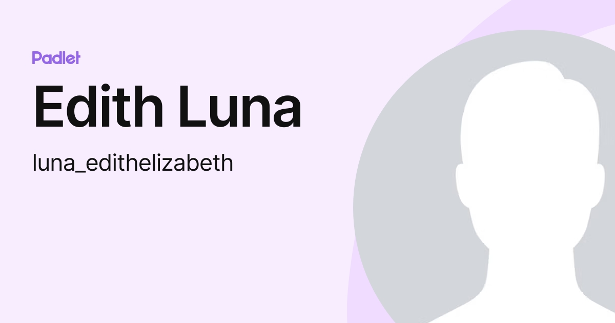 Edith Luna (luna_edithelizabeth) profile | Padlet