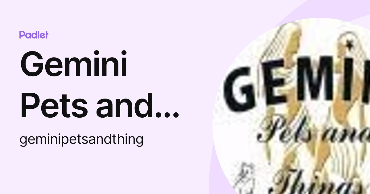 Gemini Pets and Things (geminipetsandthing) profile | Padlet