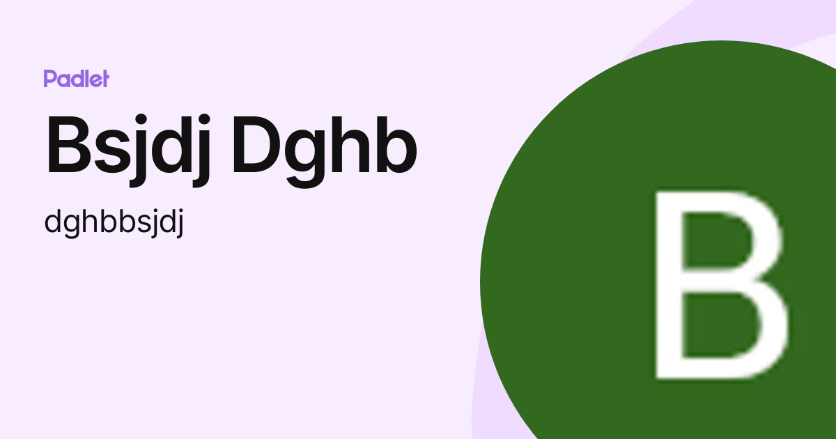 Bsjdj Dghb (dghbbsjdj) profile | Padlet