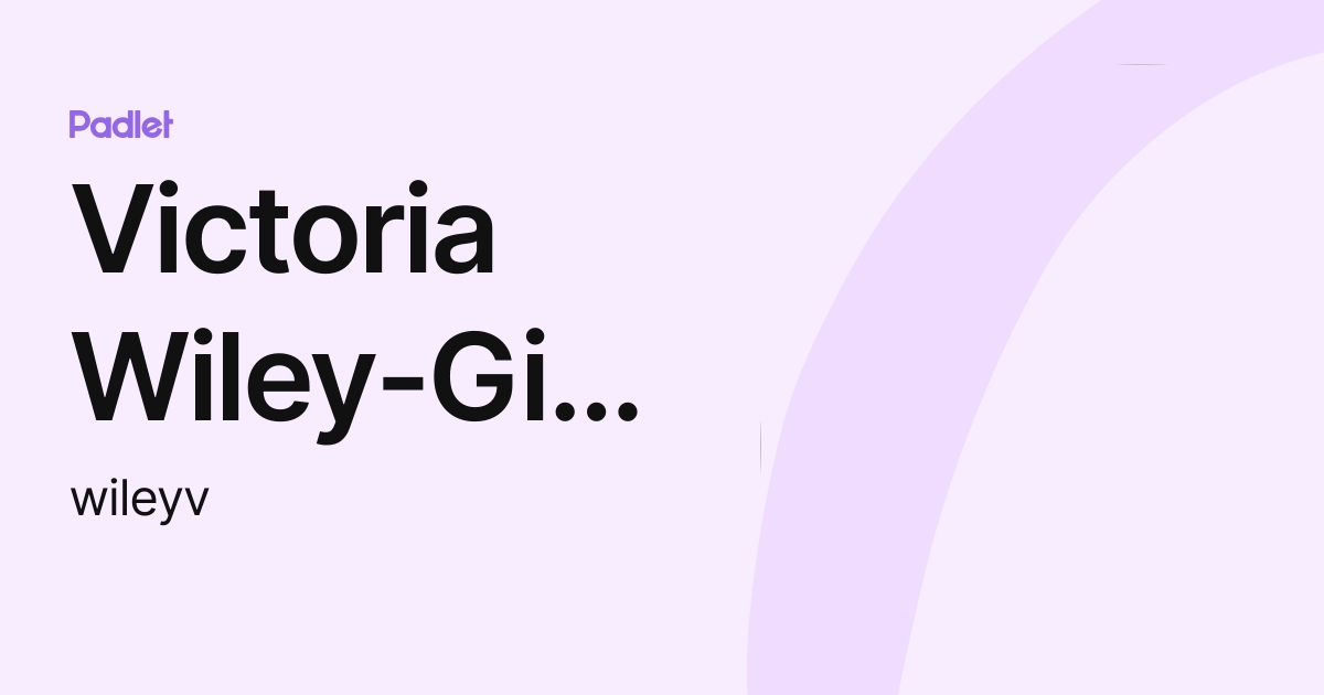 Victoria Wiley-Gire (AV) (wileyv) profile | Padlet