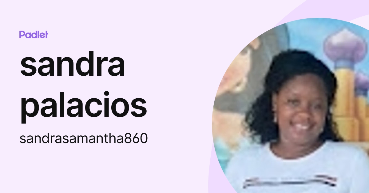sandra palacios (sandrasamantha860) profile | Padlet