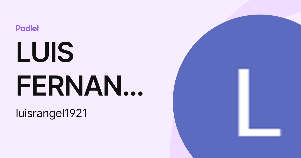 LUIS FERNANDO RANGEL LOPEZ (luisrangel1921) profile | Padlet